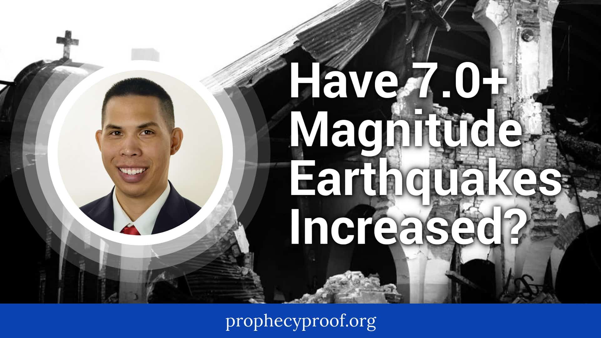 Have Magnitude 7.0+ Earthquakes Increased? - Prophecy Proof