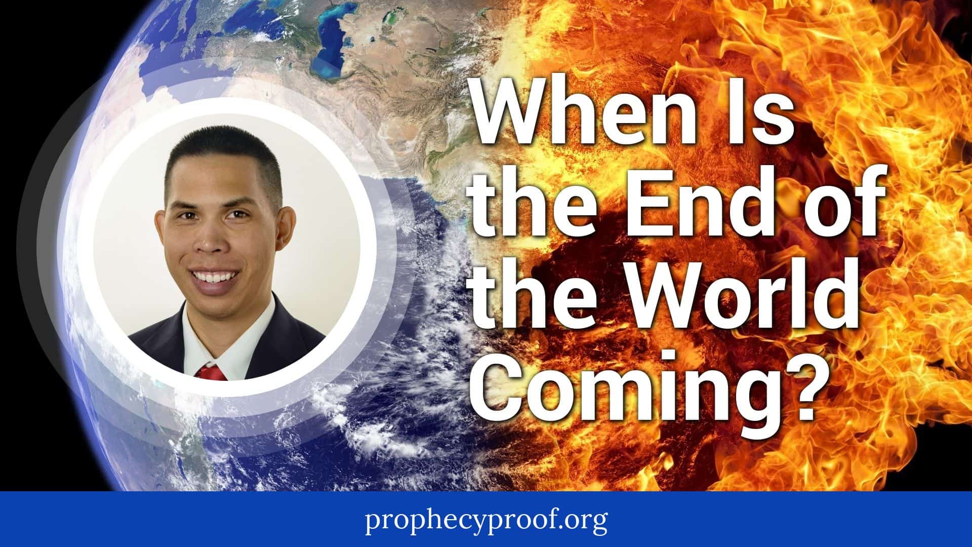 When Is the End of the World Coming? - Prophecy Proof