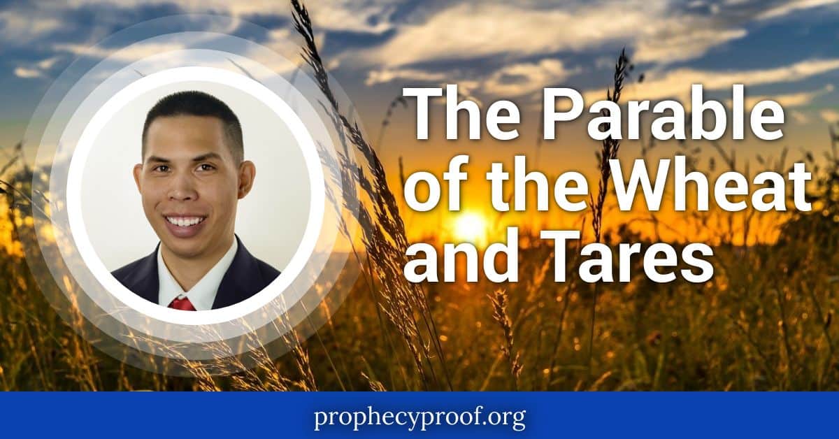 The Parable of the Wheat and Tares Insights - Prophecy Proof