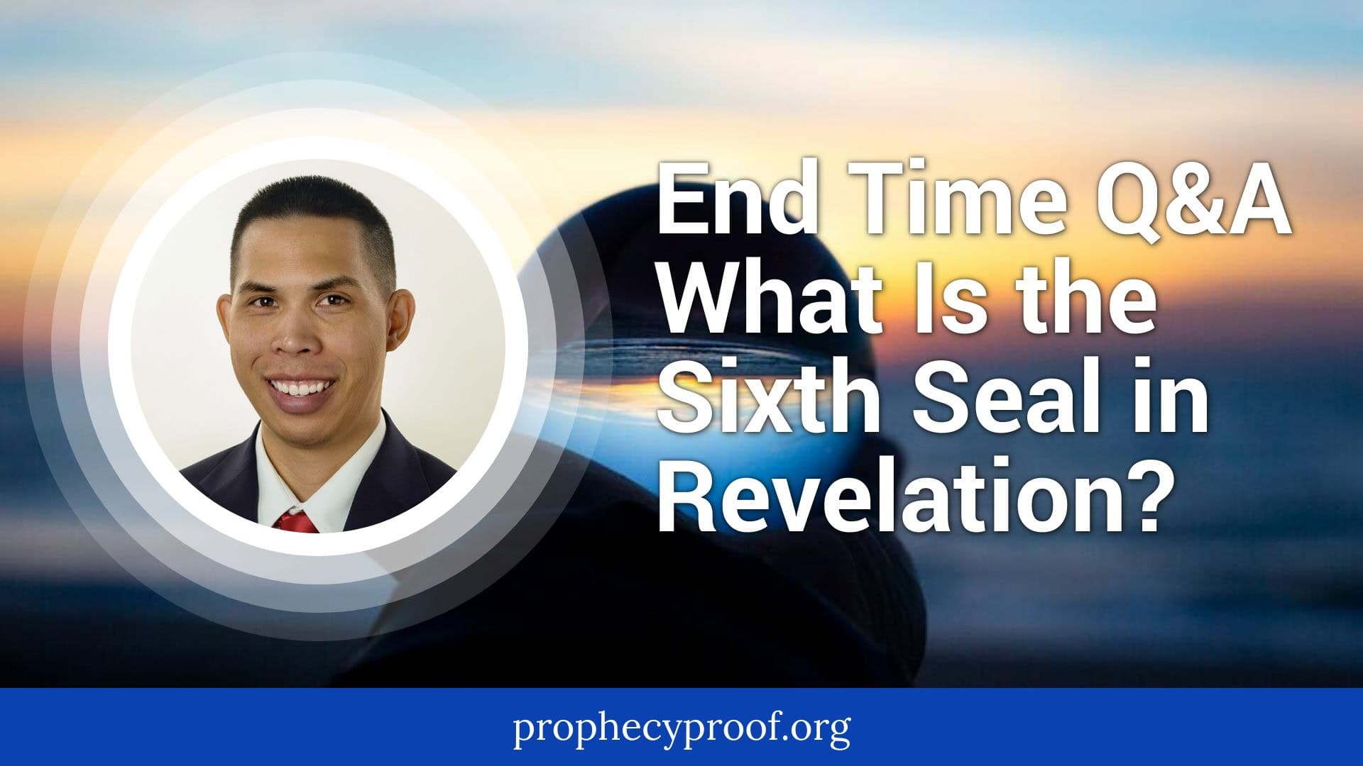 What Is the Sixth Seal in Revelation? - Prophecy Proof Insights