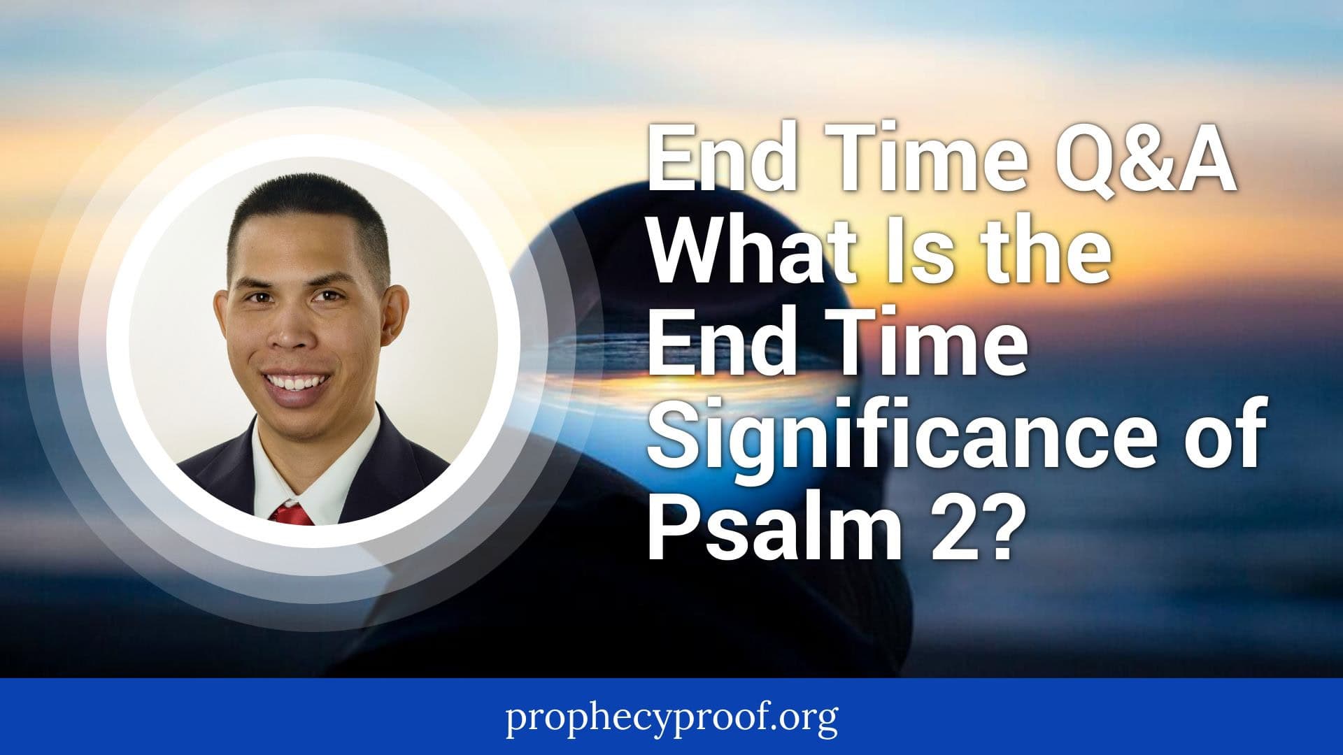 What Is the End Time Significance of Psalm 2? - Prophecy Proof Insights