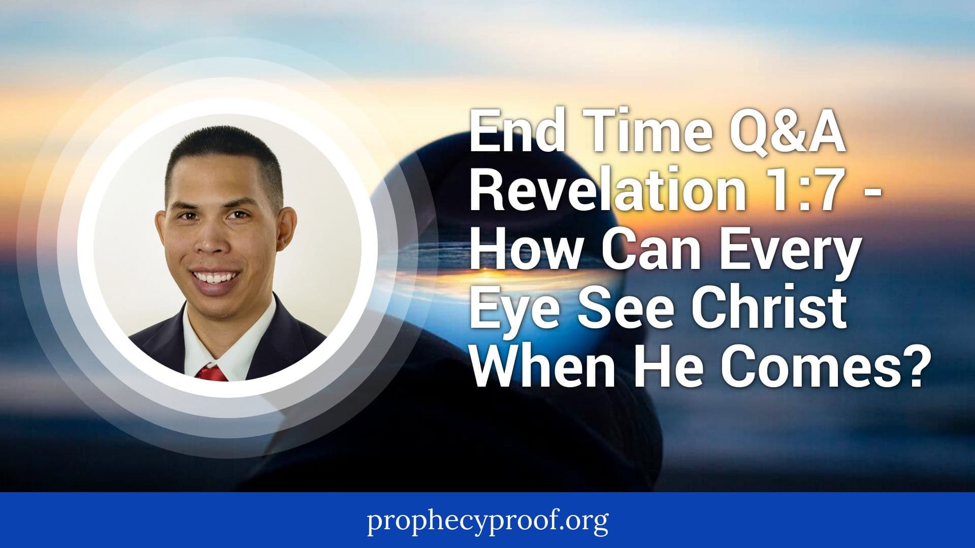Revelation 1:7 - How Can Every Eye See Christ When He Comes? - Prophecy ...