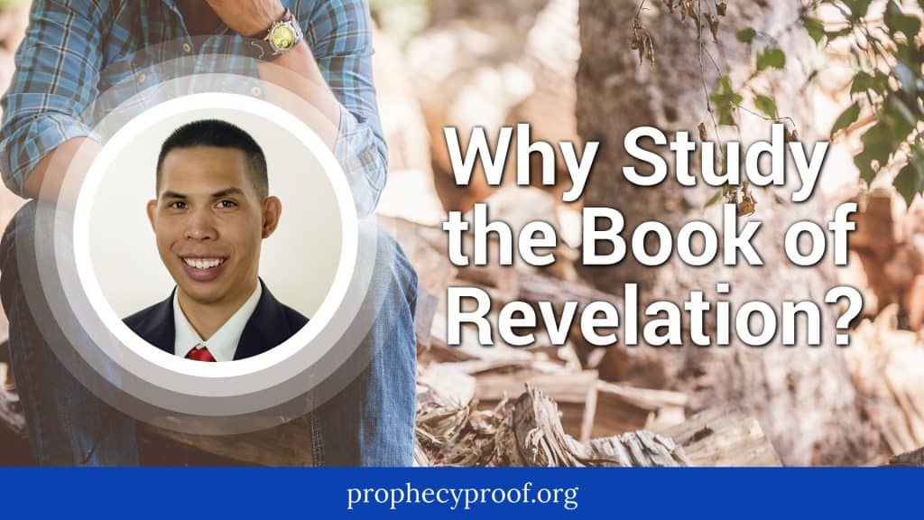 Why Study the Book of Revelation? - Prophecy Proof Insights