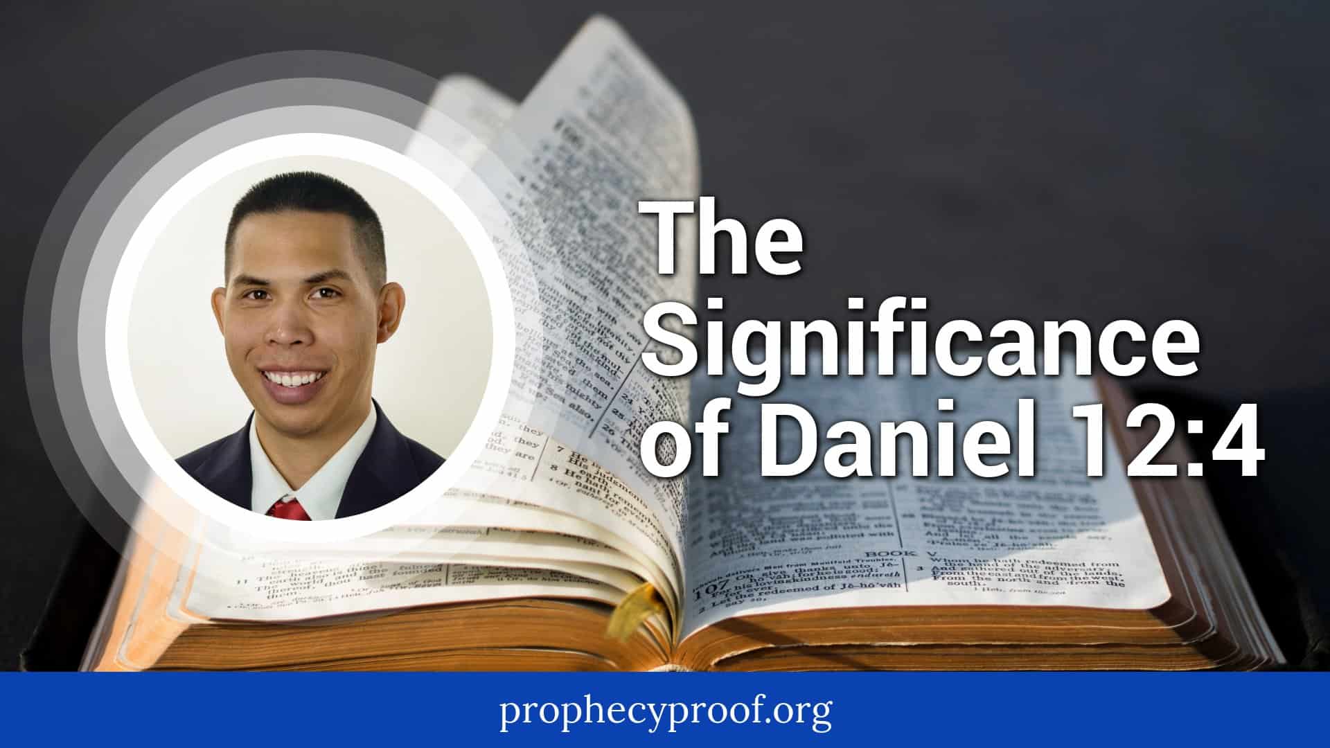 The Significance of Daniel 12:4 - Prophecy Proof Insights