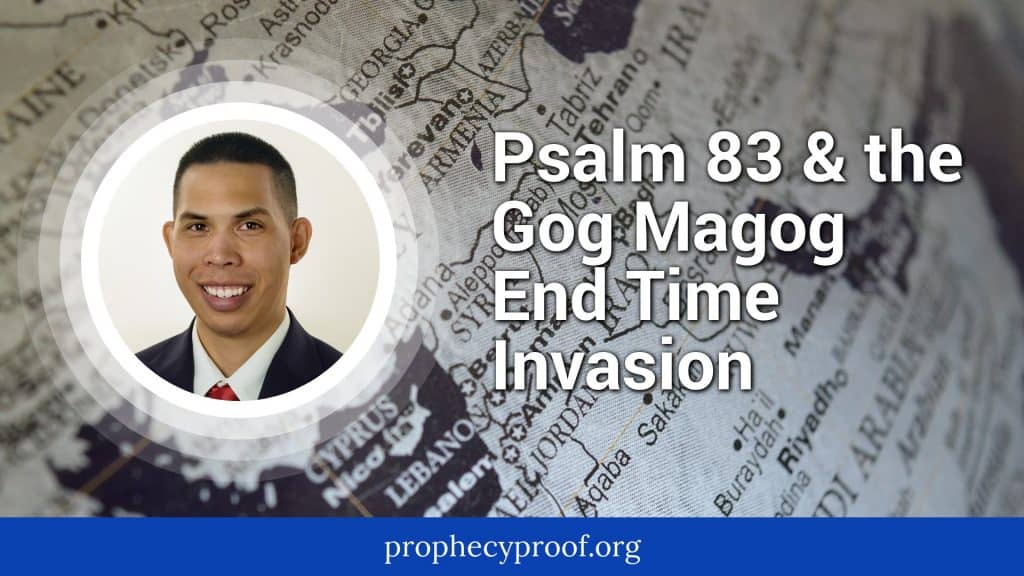 Psalm 83 & the Gog Magog End Time Invasion - Prophecy Proof Insights
