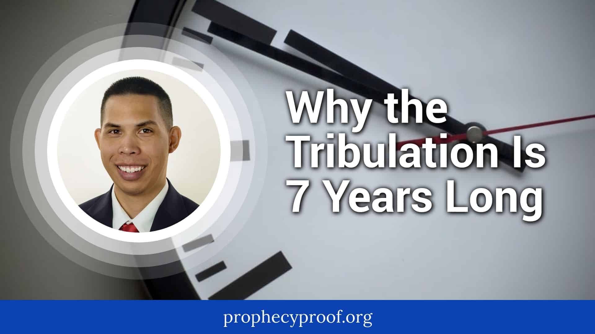 Here’s Why the Tribulation of the End Times is 7 Years